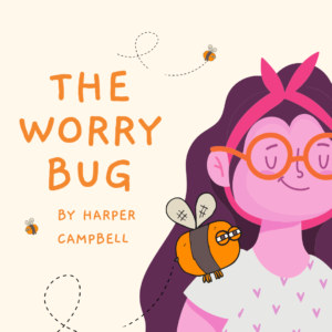 The Worry Bug - Anderson Hills Pediatrics